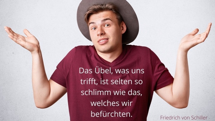 Lebensweisheiten | Das Übel, was uns trifft, ist selten so schlimm wie das, was wir befürchten ...